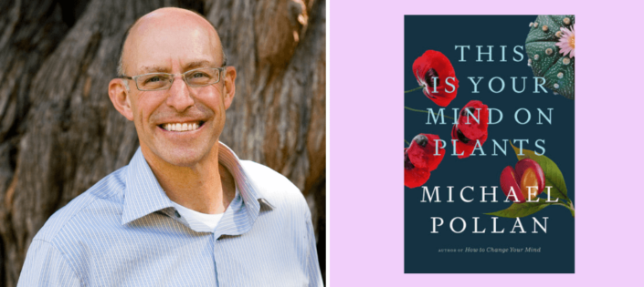 Michael Pollan Explores More Psychedelics In New Book: This Is Your Mind on Plants | Psychedelic ...